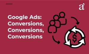 Google Ads: Conversions, Conversions, Conversions | Axiomacero