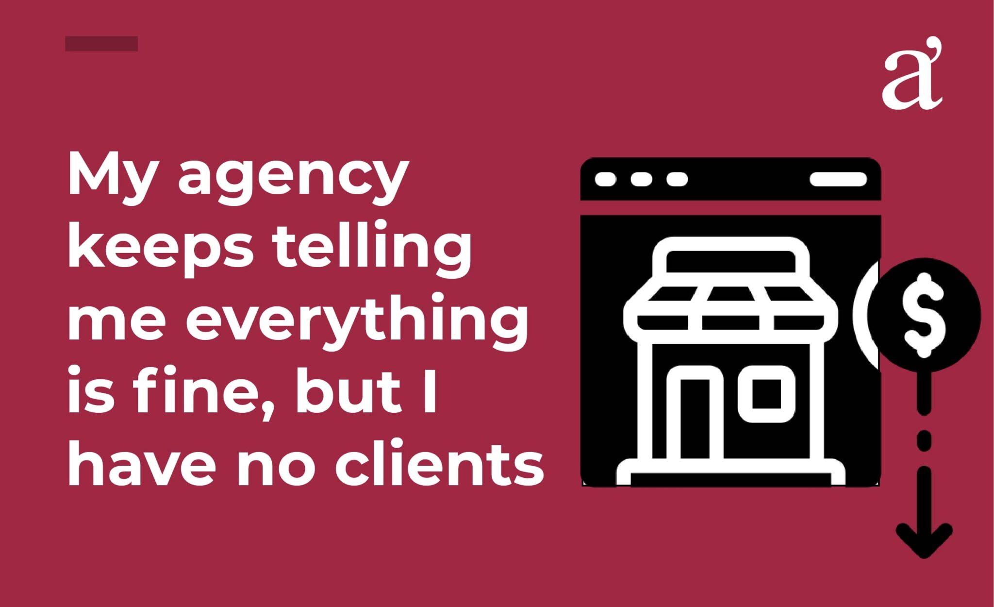My marketing agency keeps telling me everything is fine, but I have no ...